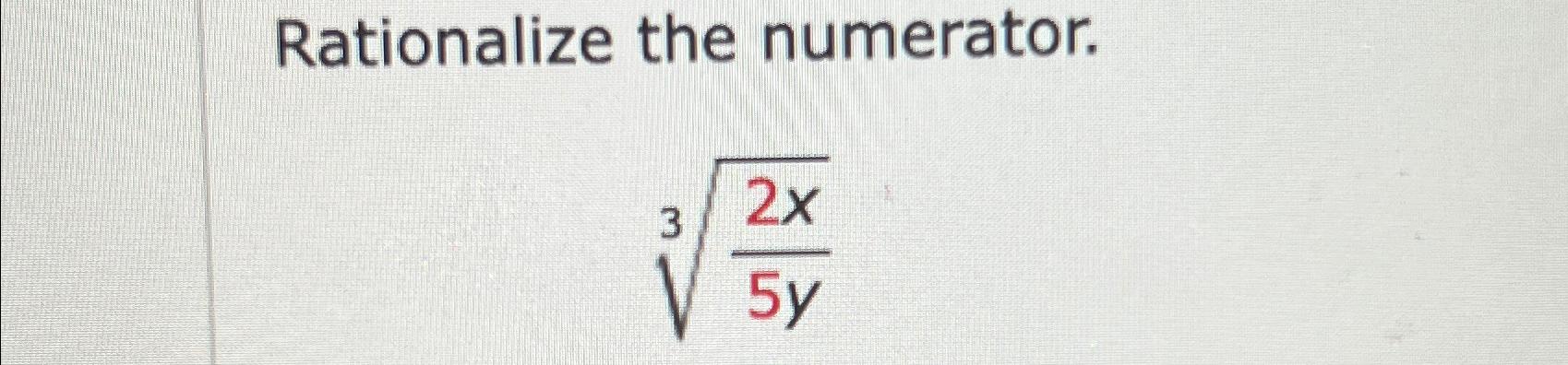 Solved Rationalize the numerator.2x5y3 | Chegg.com