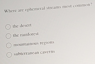 Solved Where are ephemeral streams most common?the desertthe | Chegg.com