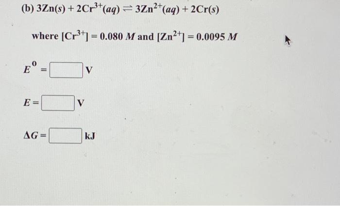 Solved 3Zn(s)+2Cr3+(aq)⇌3Zn2+(aq)+2Cr(s) [Cr3+]=0.080M and | Chegg.com