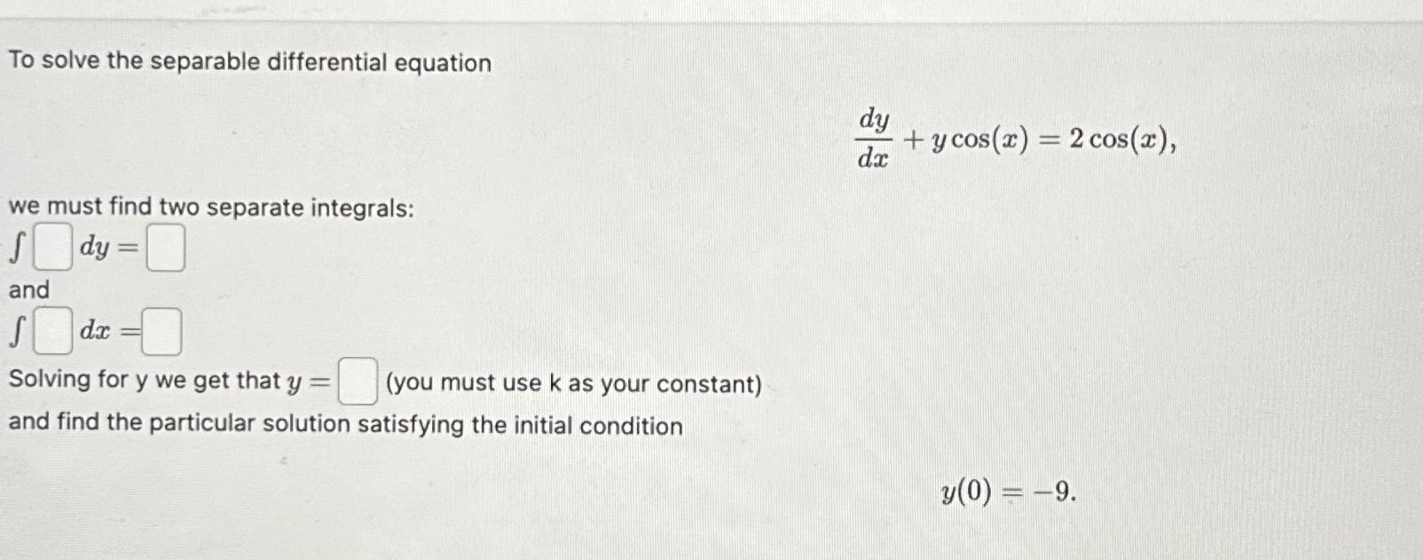 Solved To solve the separable differential | Chegg.com