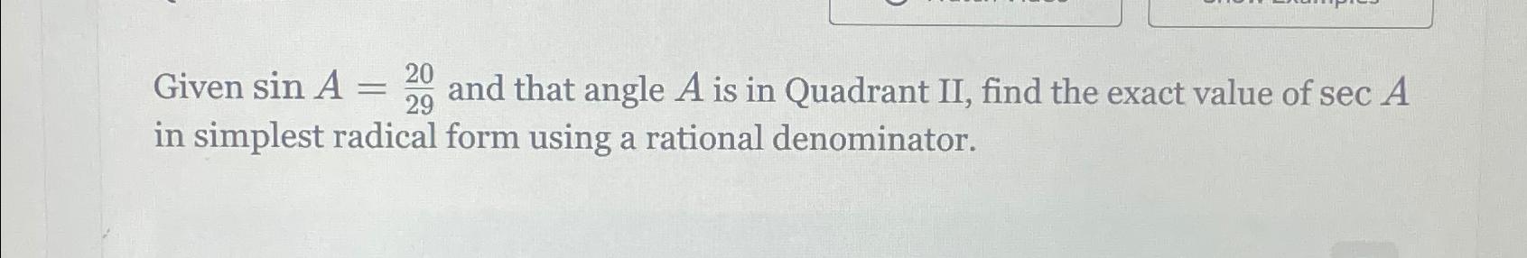 Solved Given sinA=2029 ﻿and that angle A ﻿is in Quadrant II, | Chegg.com