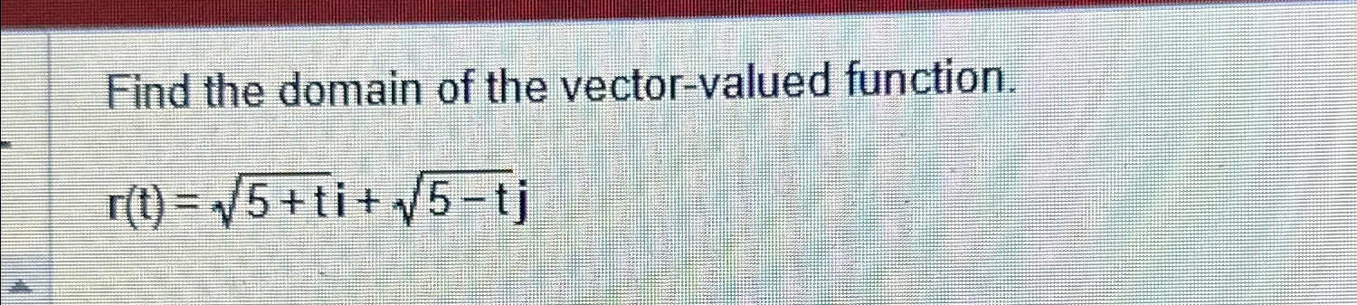 Solved Find the domain of the vector-valued | Chegg.com