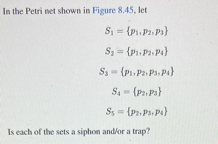 Solved In the Petri net shown in Figure 8.45, let S1 = {P1, | Chegg.com