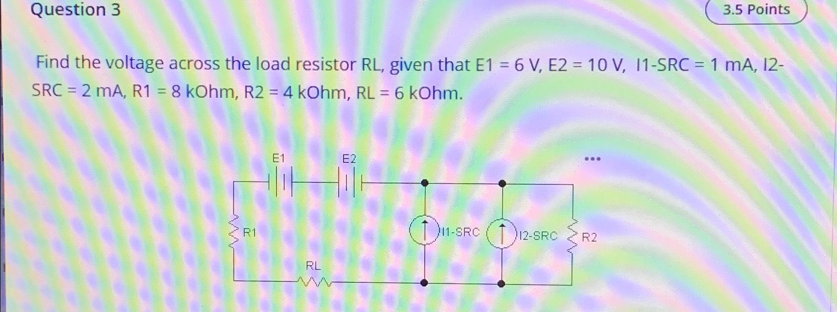Solved Question 3Find the voltage across the load resistor | Chegg.com