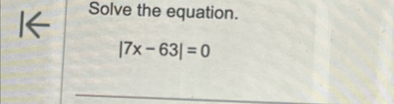 Solved Solve the equation.|7x-63|=0 | Chegg.com