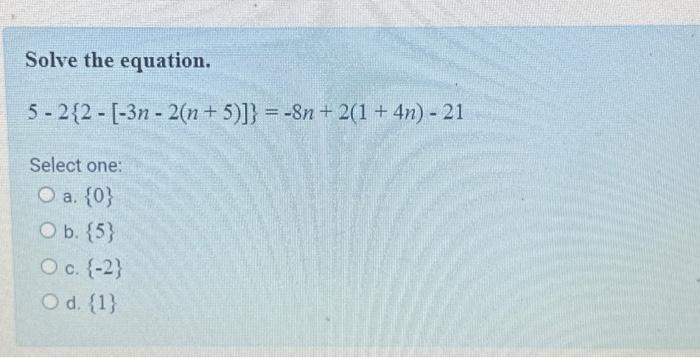 Solved Solve the equation. 5-2{2-[-3n-2(n + 5)]} = -8n+ 2(1 | Chegg.com
