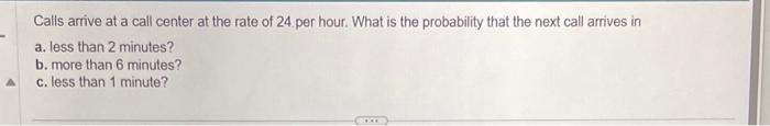 Solved Calls arrive at a call center at the rate of 24 . per | Chegg.com