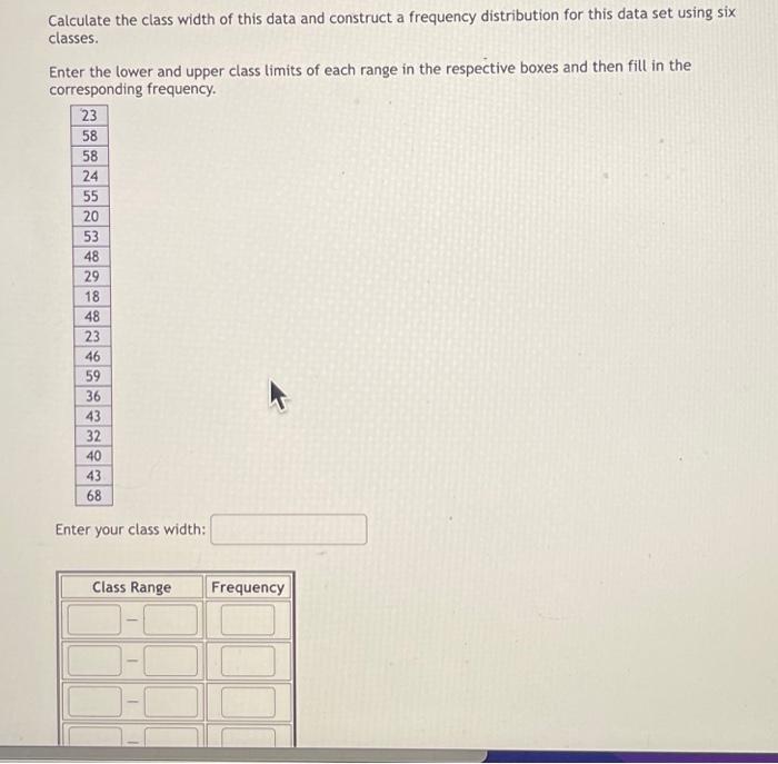 Solved Calculate the class width of this data and construct | Chegg.com