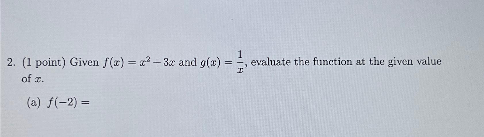 Solved (1 ﻿point) ﻿Given f(x)=x2+3x ﻿and g(x)=1x, ﻿evaluate | Chegg.com