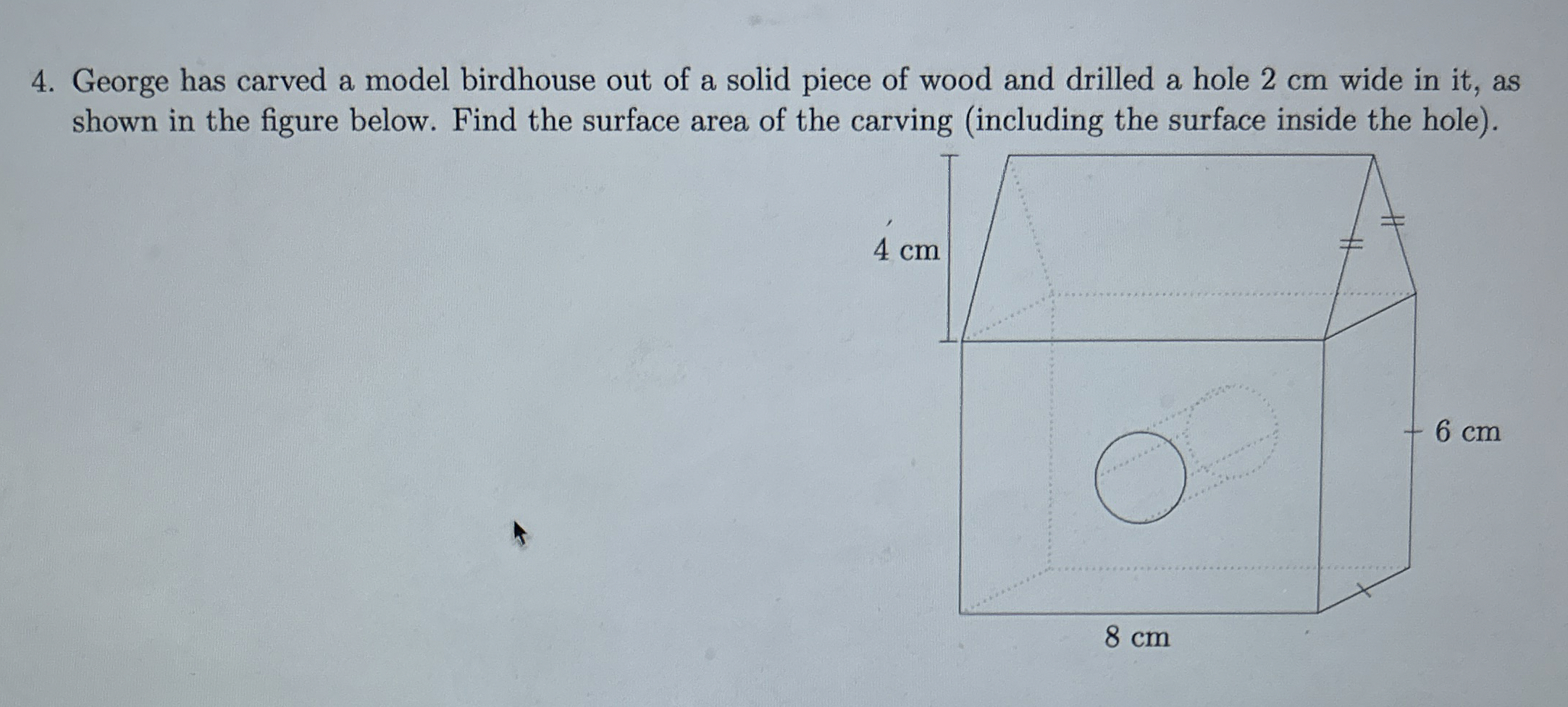 Solved by an EXPERT George has carved a model birdhouse out of a solid | Chegg.com
