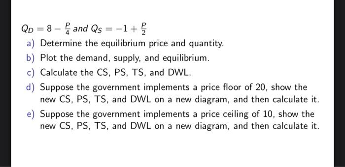Solved QD=8−4P and QS=−1+2P a) Determine the equilibrium | Chegg.com