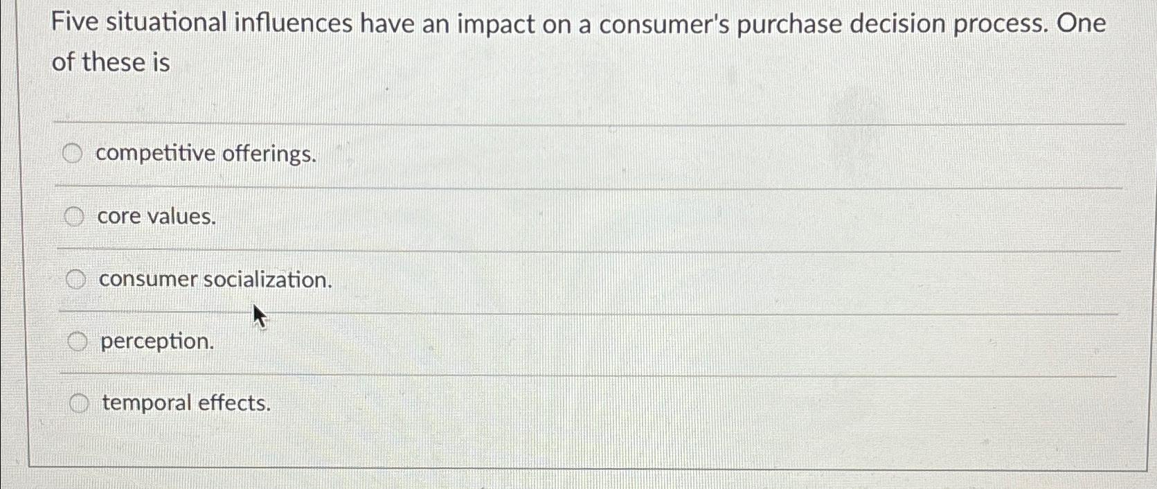 Solved Five situational influences have an impact on a | Chegg.com