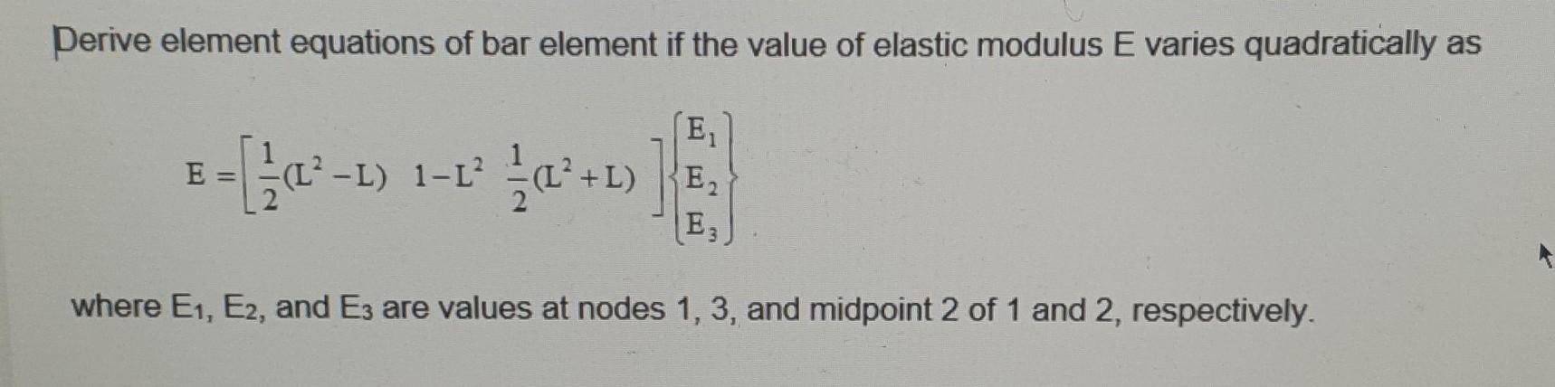 Solved Derive element equations of bar element if the value | Chegg.com