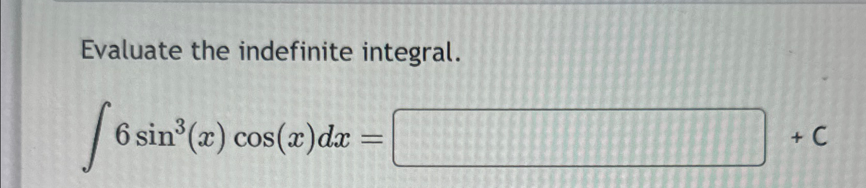 Solved Evaluate the indefinite integral.∫﻿﻿6sin3(x)cos(x)dx= | Chegg.com