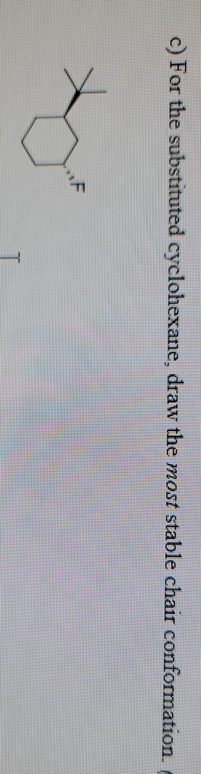 Solved c) For the substituted cyclohexane draw the most | Chegg.com