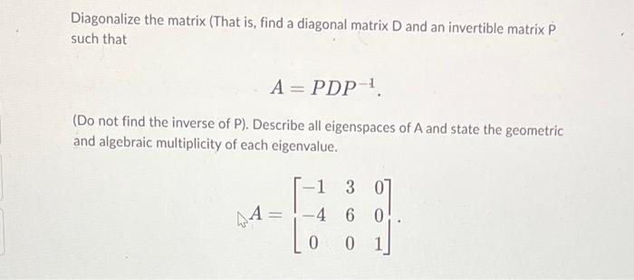 Solved Diagonalize the matrix (That is, find a diagonal | Chegg.com
