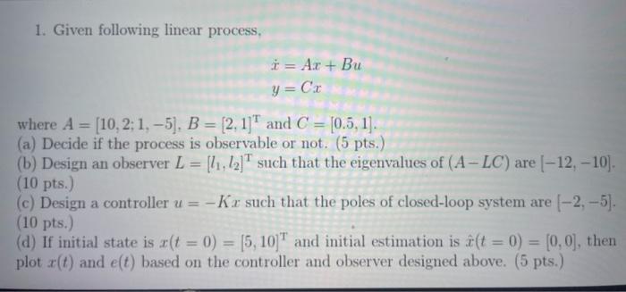 Solved 1. Given following linear process, x˙=Ax+Buy=Cx where | Chegg.com