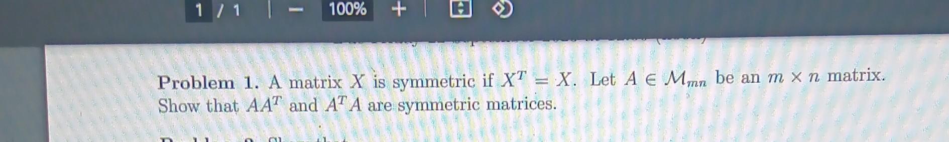 Solved Problem 1. A matrix X is symmetric if XT=X. Let A∈Mmn | Chegg.com