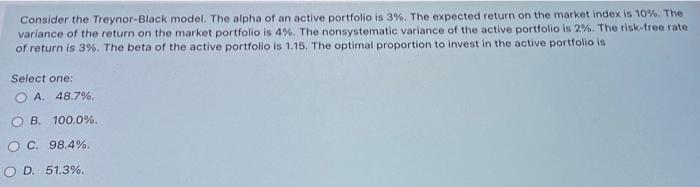 Solved Consider the Treynor-Black model. The alpha of an | Chegg.com
