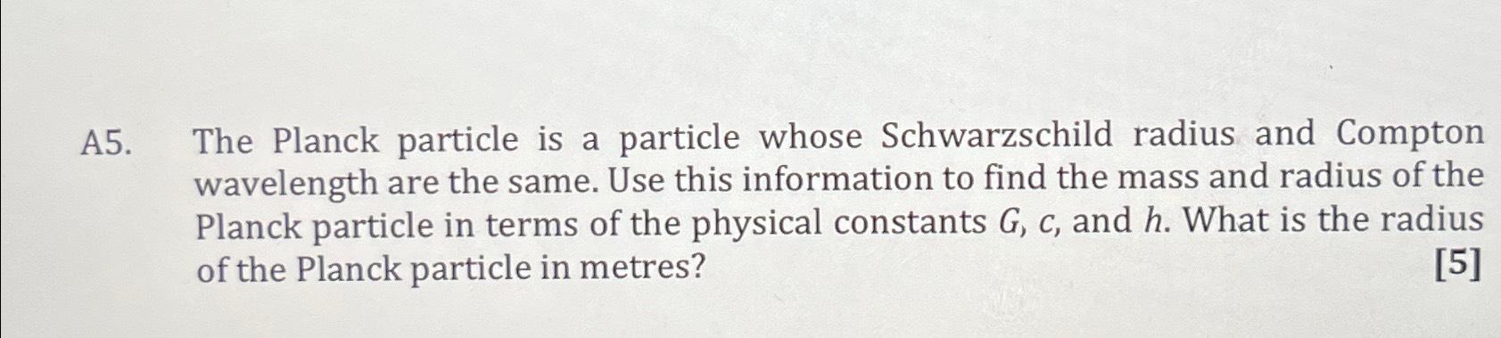 Solved A5. ﻿The Planck particle is a particle whose | Chegg.com