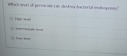 Solved Which level of germicide can destroy bacterial | Chegg.com