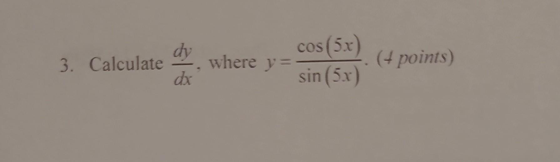 Solved 3. Calculate dxdy, where y=sin(5x)cos(5x)⋅(+ points | Chegg.com