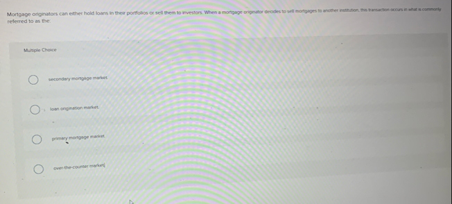 Solved referred to as the:Multiple Choicesecondary mortgage | Chegg.com