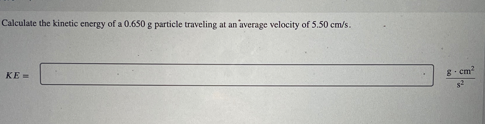 Solved Calculate the kinetic energy of a 0.650g ﻿particle | Chegg.com