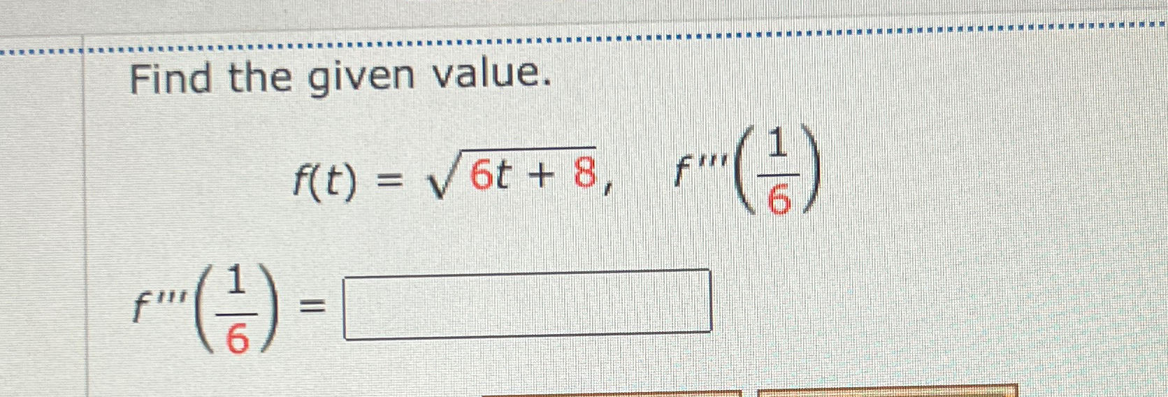 Solved Find the given value.f(t)=6t+82,f'''(16)f'''(16)= | Chegg.com