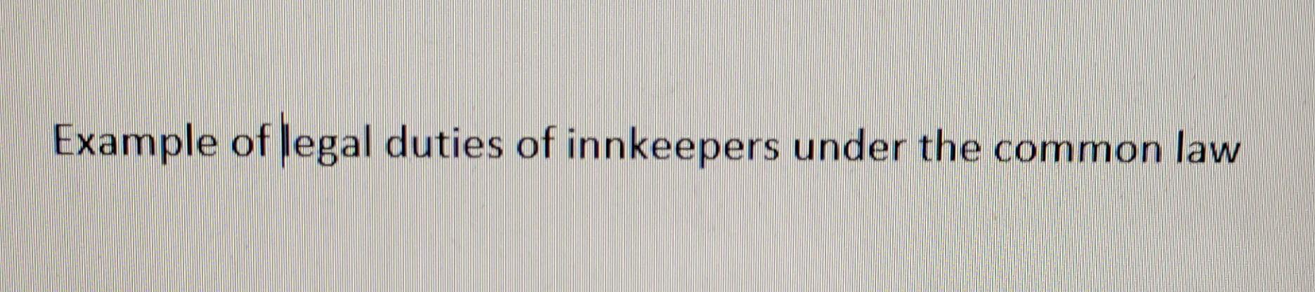 Solved Example of legal duties of innkeepers under the | Chegg.com