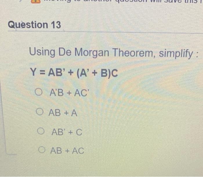 Solved Question 13 Using De Morgan Theorem, simplify: Y = | Chegg.com