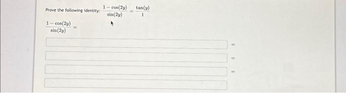 Solved Prove the following identity: 1 - cos(2y) sin(2y) = 1 | Chegg.com