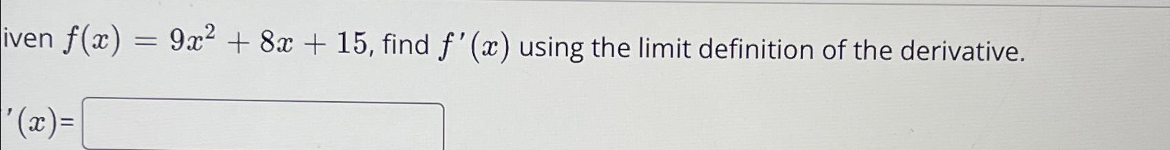 Solved iven f(x)=9x2+8x+15, ﻿find f'(x) ﻿using the limit | Chegg.com