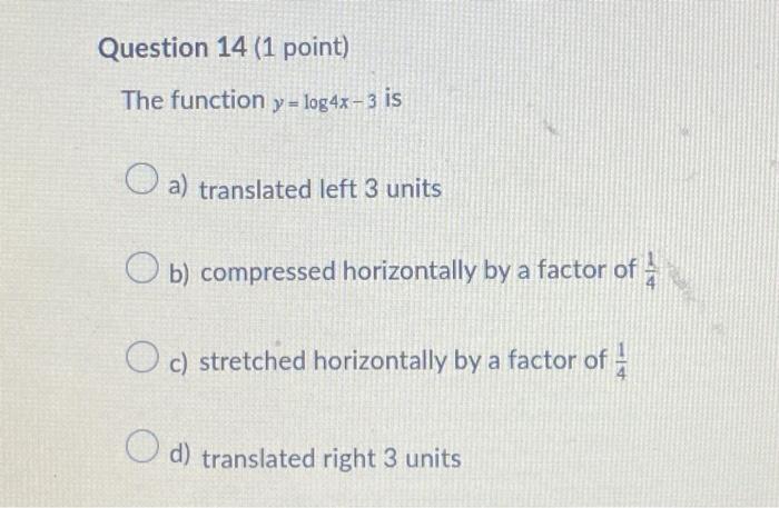 Solved The function y=log4x−3 is a) translated left 3 units | Chegg.com