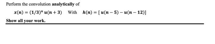 Solved Perform the convolution analytically of x(n) = (1/3)" | Chegg.com