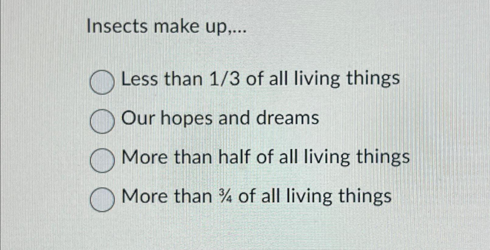 Solved Insects make up,...Less than 13 ﻿of all living | Chegg.com
