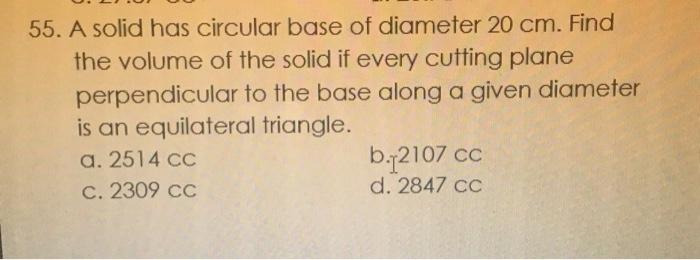 Solved 55. A solid has circular base of diameter 20 cm. Find | Chegg.com