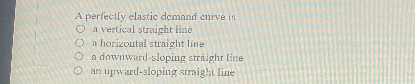 Solved A perfectly elastic demand curve isa vertical | Chegg.com