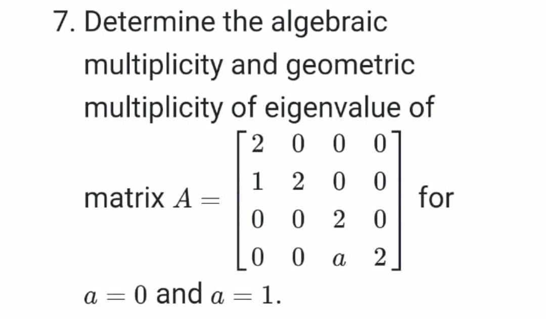 Solved 7. Determine the algebraic multiplicity and geometric | Chegg.com