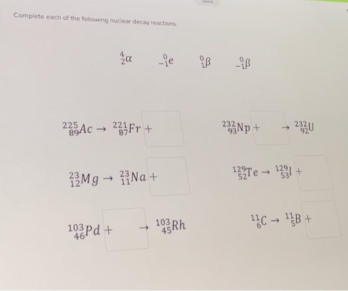 Solved Complete each of the following nuclear decay | Chegg.com