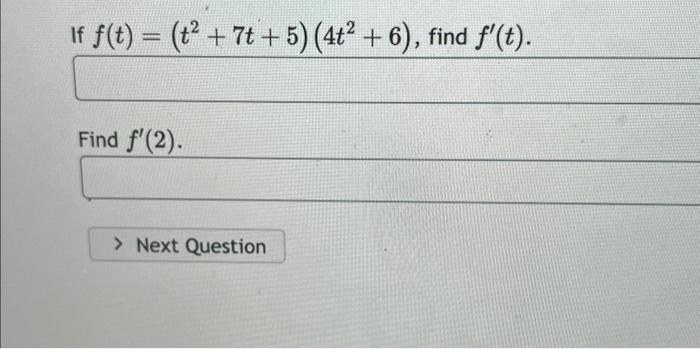 Solved If f(t)=(t2+7t+5)(4t2+6) Find f′(2). | Chegg.com