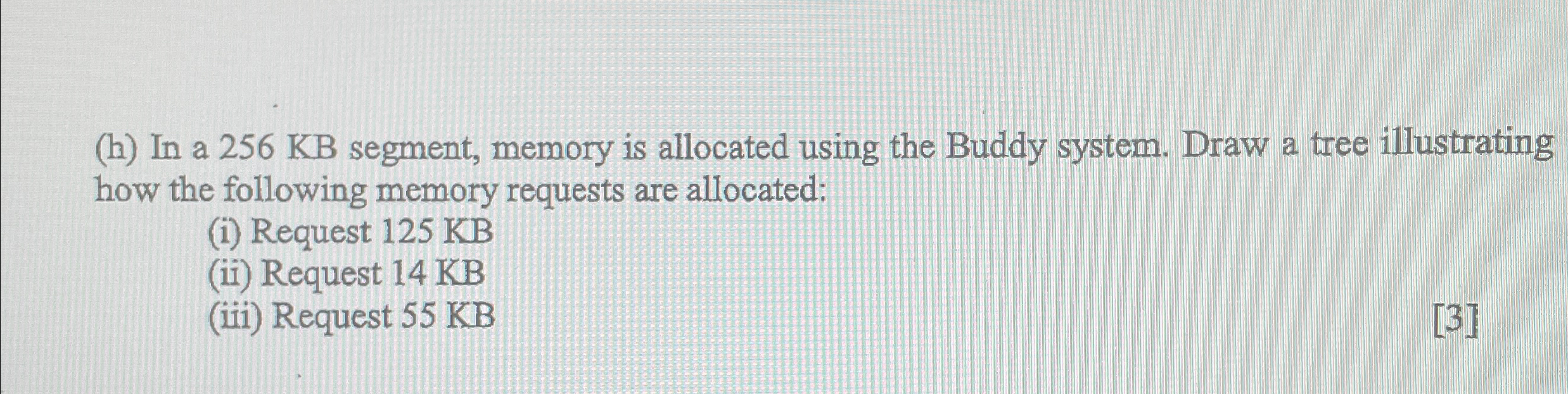 Solved (h) ﻿In a 256KB ﻿segment, memory is allocated using | Chegg.com