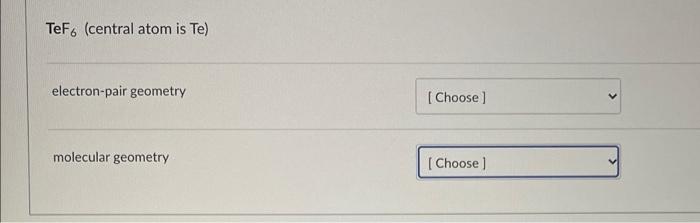 Solved TeF6 (central atom is Te) electron-pair geometry | Chegg.com