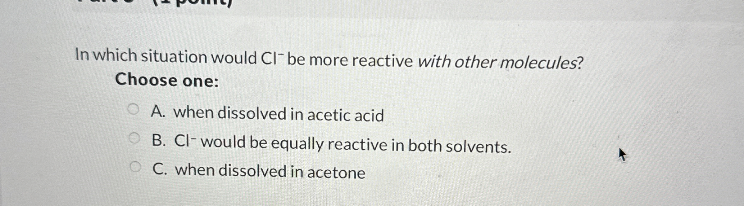 Solved In which situation would Cl-be more reactive with | Chegg.com