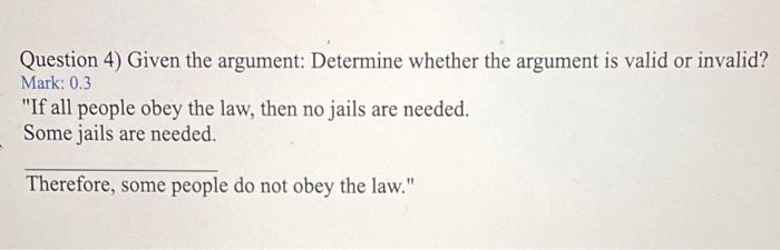 Solved Question 4) Given the argument: Determine whether the | Chegg.com