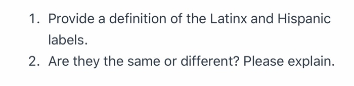 1. Provide a definition of the Latinx and Hispanic | Chegg.com