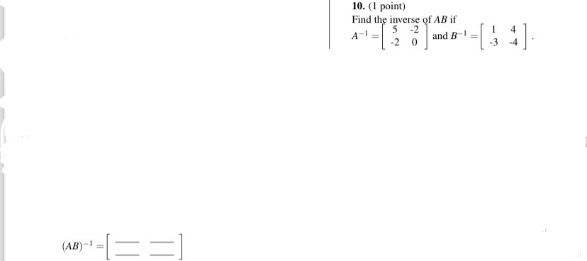 Solved (1 ﻿point)Find the inverse of AB ﻿ifA-1=[5-2-20] ﻿and | Chegg.com