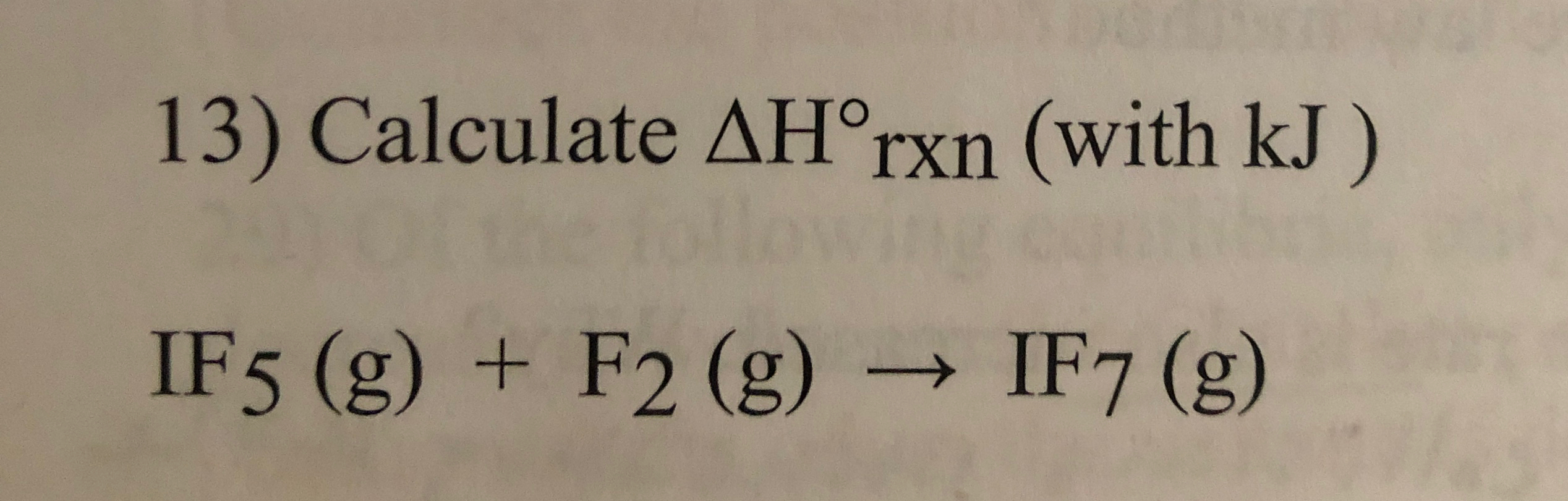 Solved Calculate ΔH°?rxn (with kJ )IF5(g)+F2(g)→IF7(g)P | Chegg.com