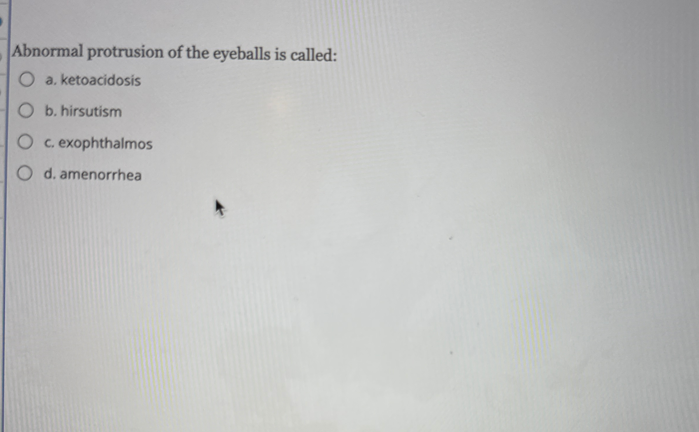 Solved Abnormal protrusion of the eyeballs is called:a. | Chegg.com