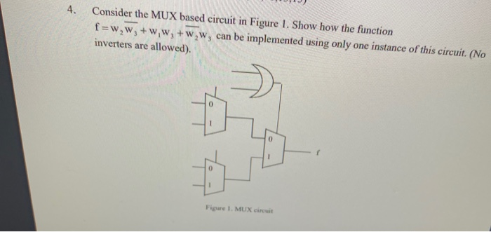 Solved 4 . Consider the MUX based circuit in Figure 1. Show | Chegg.com